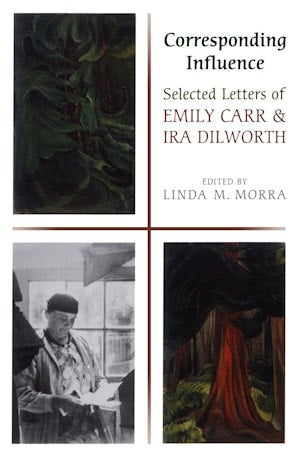 Book - Corresponding Influence: Selected Letters of Emily Carr and Ira ...